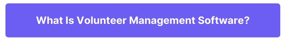 Volunteer Management Software: Top Tools for Nonprofits