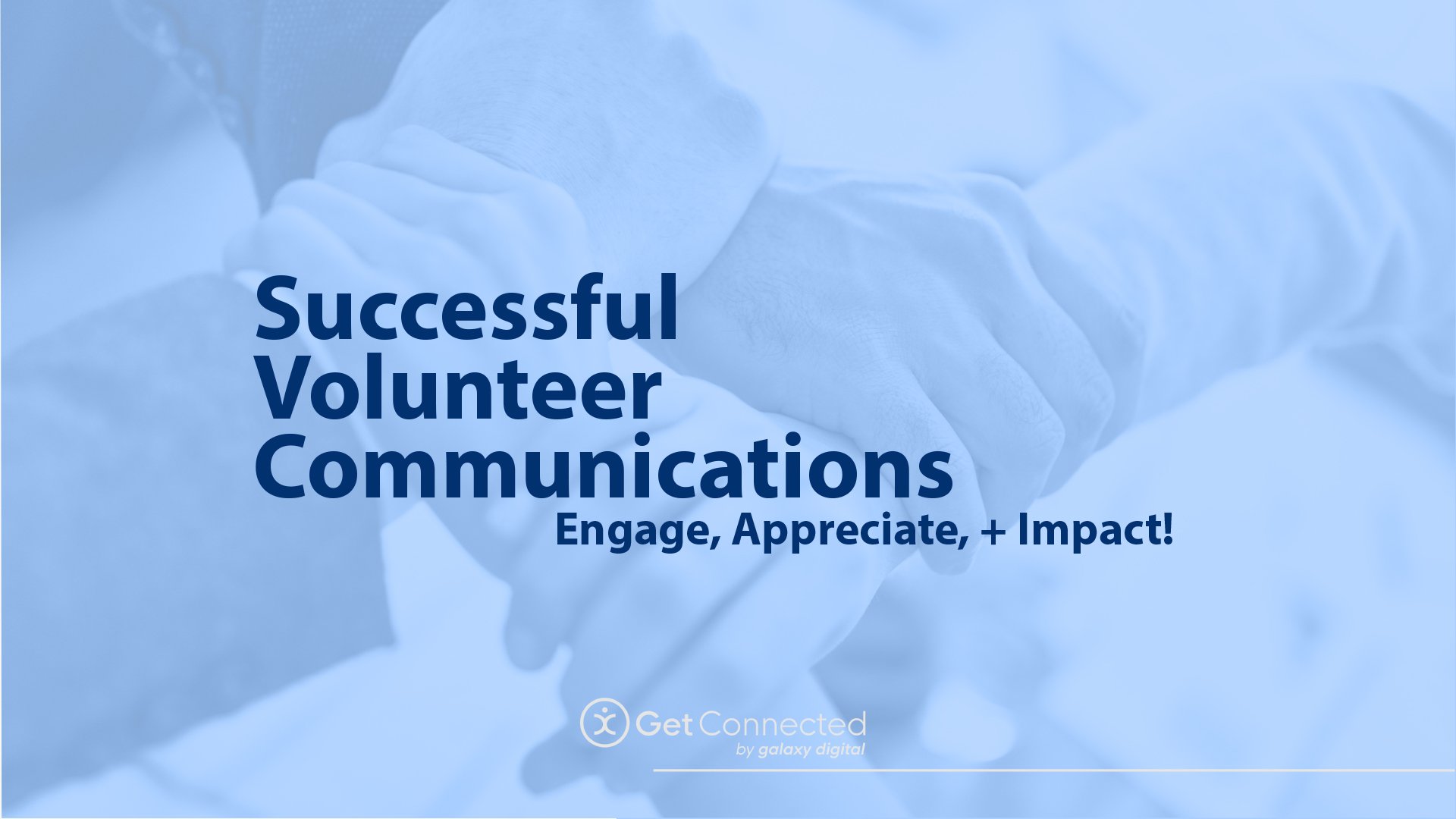 Successful Volunteer Communications: Engage, Appreciate, Impact